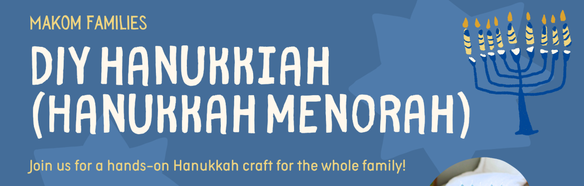 Dec 7: DIY Hanukkiah (Hanukkah Menorah) Making for Families - Makom